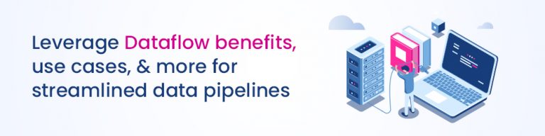 Google Cloud Dataflow | Benefits & Use Cases