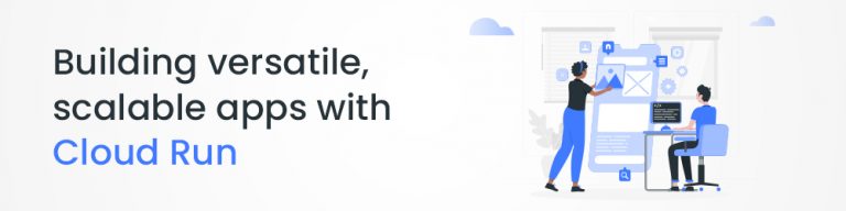Cloud Run GCP vs App Engine : A Quick Comparison